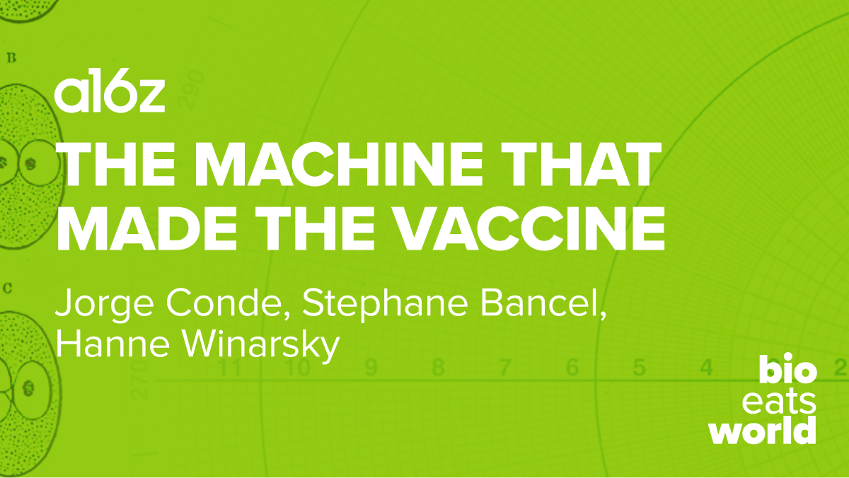 Bio Eats World: The Machine that Made the Vaccine | Andreessen Horowitz