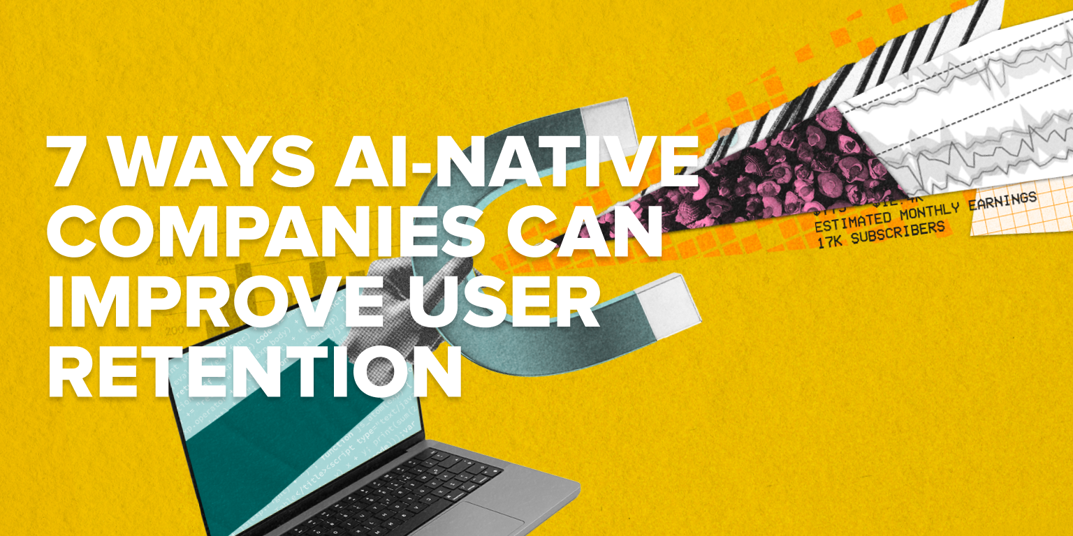 7 Ways AI-Native Companies Can Improve User Retention | Andreessen Horowitz