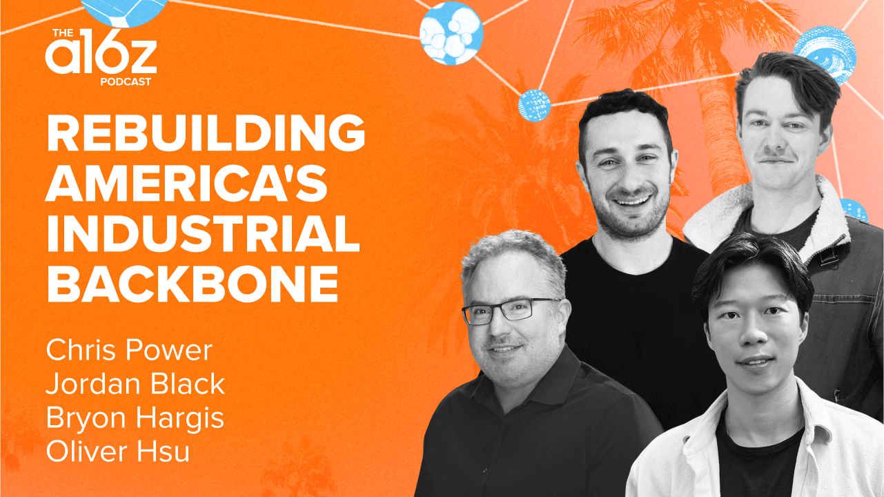 Rebuilding America's Industrial Backbone | Andreessen Horowitz