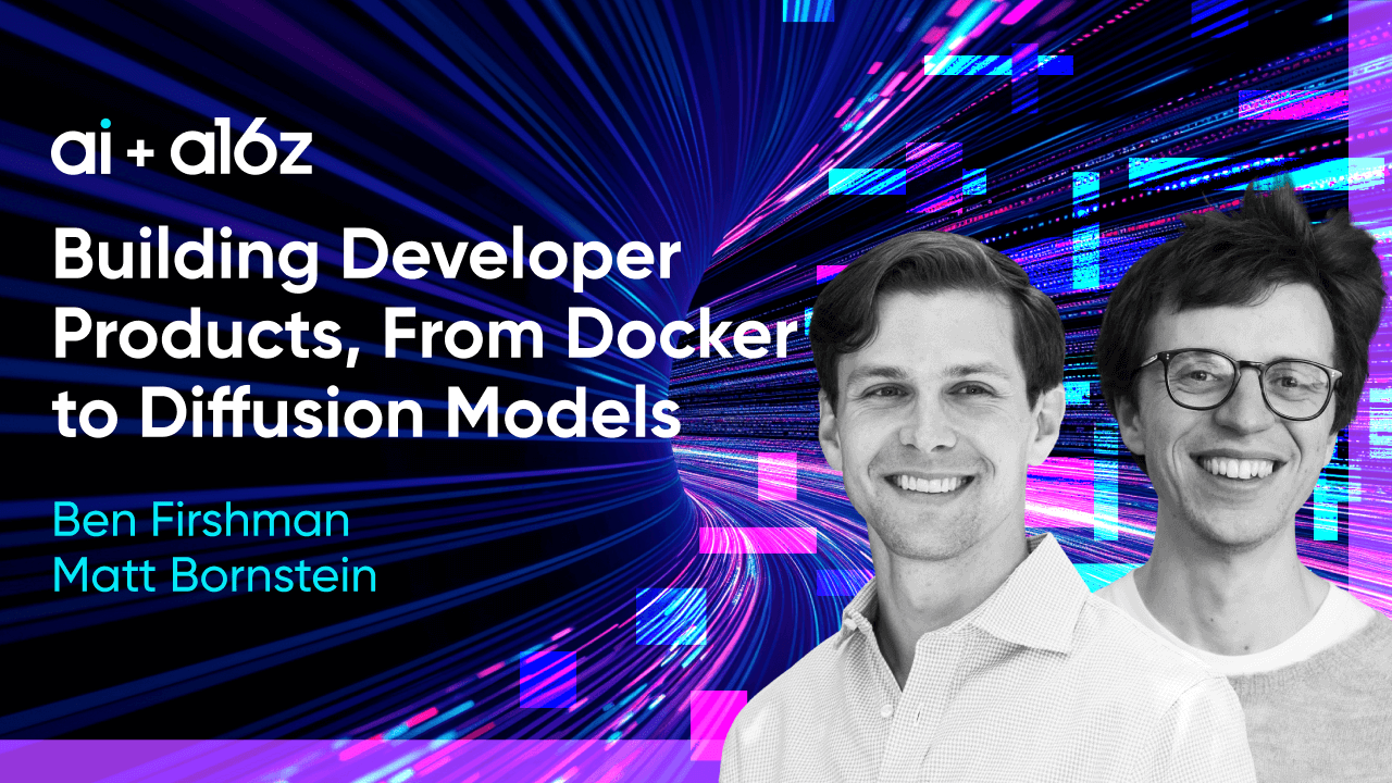 Building Developers Tools, From Docker to Diffusion Models | Andreessen Horowitz