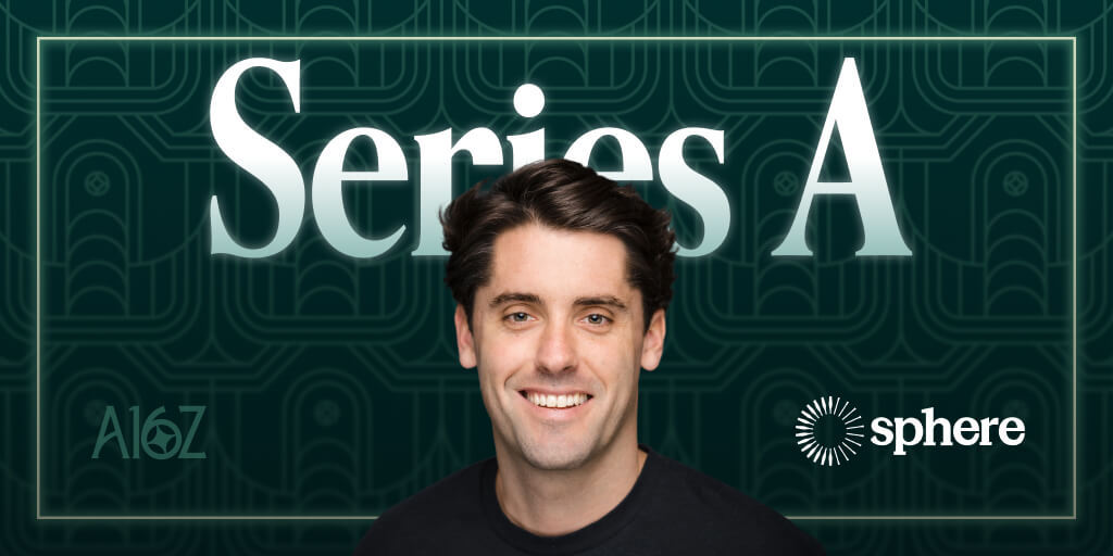 Investing in Sphere | Andreessen Horowitz