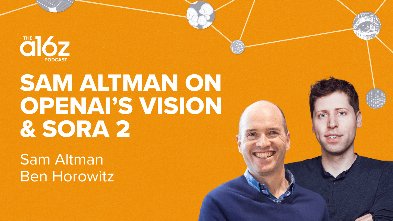 Sam Altman on Sora, Energy, and Building an AI Empire | Andreessen Horowitz