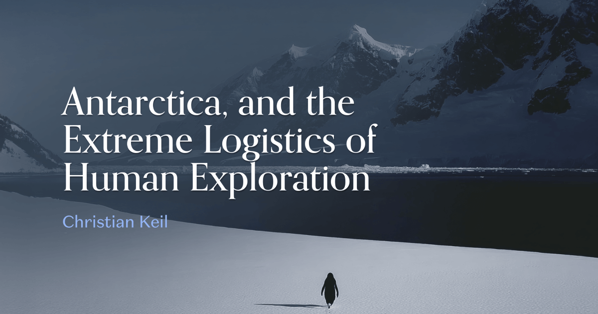 Antarctica, and the Extreme Logistics of Human Exploration | Andreessen ...